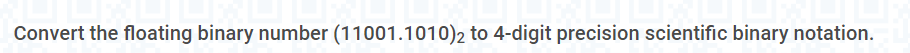 Solved Convert the floating binary number (11001.1010)2 to | Chegg.com