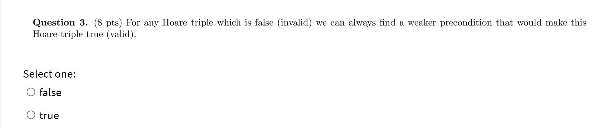 Solved Question 3. (8 pts) For any Hoare triple which is | Chegg.com