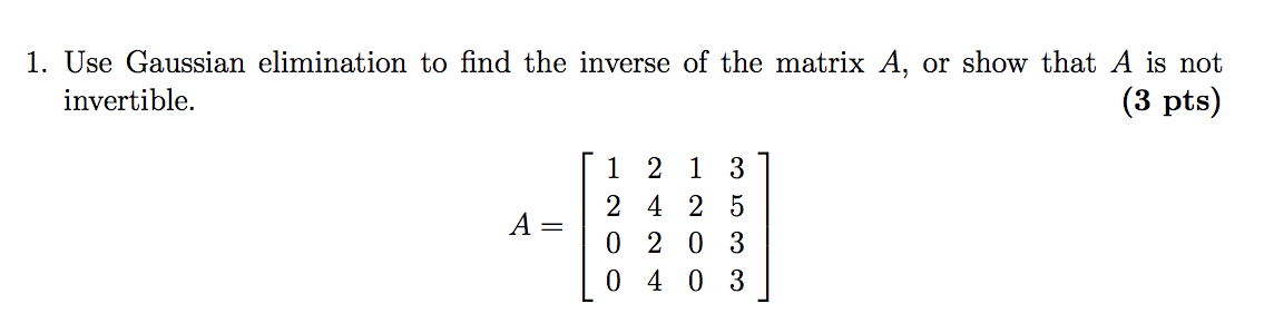 Solved 1. Use Gaussian elimination to find the inverse of | Chegg.com