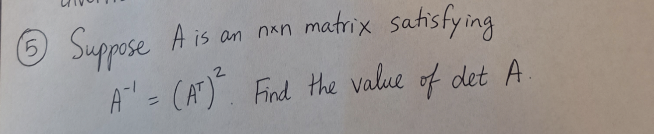 Solved Suppose A is an n×n matrix satisfying A−1=(A⊤)2. Find | Chegg.com