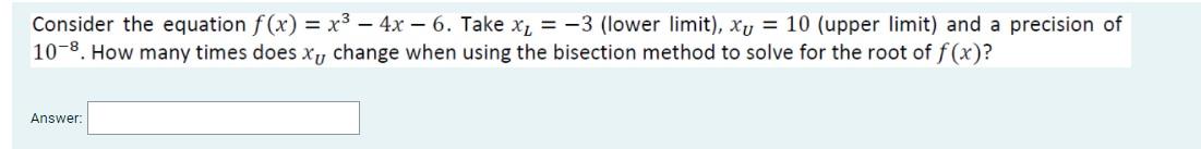 Solved Consider the equation f(x) = x3 – 4x – 6. Take xy = | Chegg.com