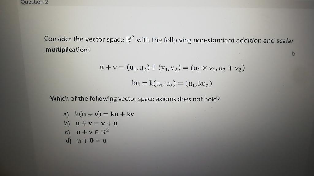 Solved Question 2 Consider the vector space R2 with the | Chegg.com