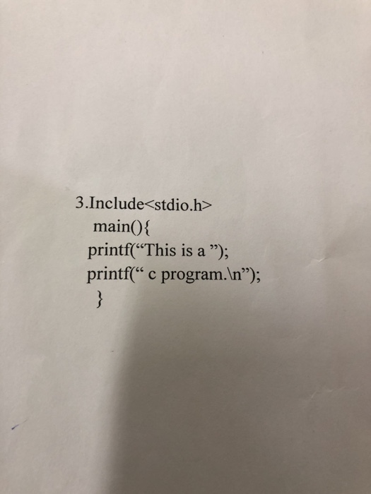 Solved 3.Include main){ printf("This is a "); printf(" c | Chegg.com