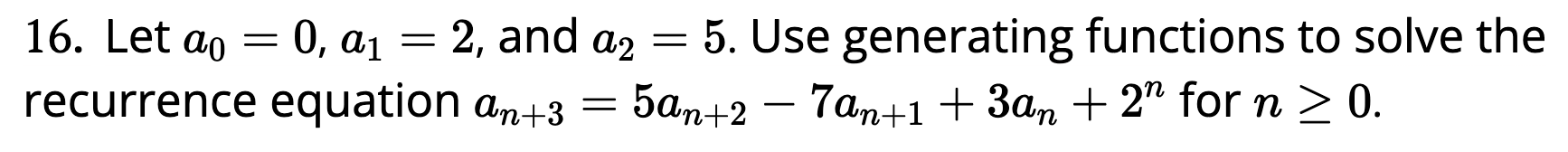 Solved 16. Let a0=0,a1=2, and a2=5. Use generating functions | Chegg.com