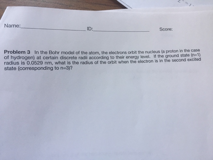 Solved Name: ID: Score: Problem 3 In the Bohr model of the | Chegg.com