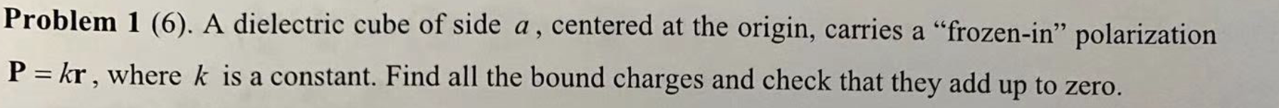 Solved Problem 1 (6). A dielectric cube of side a, centered | Chegg.com