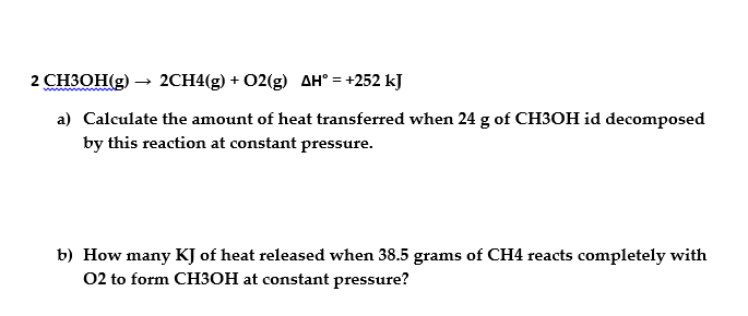 Solved 2 CH3OH(g) → 2CH4(g) + O2(g) AH° = +252 kJ a) | Chegg.com