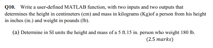 Solved Q10. Write a user-defined MATLAB function, with two | Chegg.com