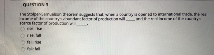 Solved QUESTION 3 The Stolper-Samuelson theorem suggests | Chegg.com