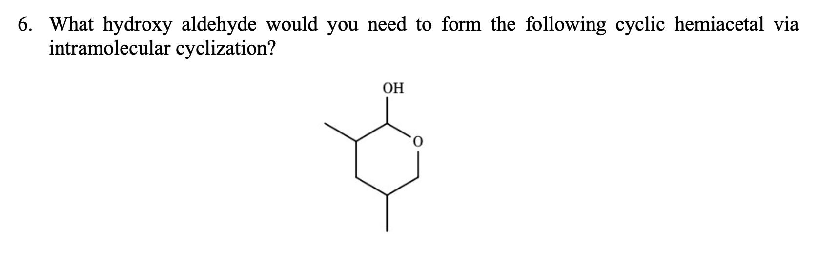 Solved 6. What hydroxy aldehyde would you need to form the | Chegg.com