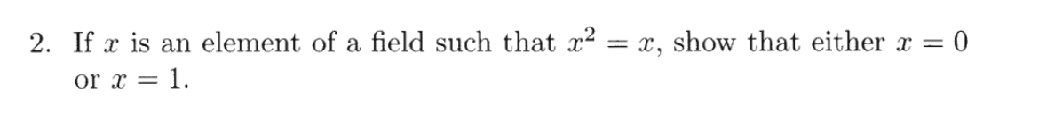 Solved a 0 2. If x is an element of a field such that x2 = | Chegg.com