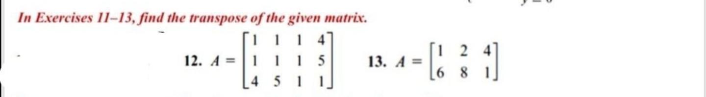 Solved In Exercises 11–13, find the transpose of the given | Chegg.com