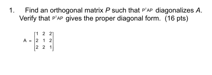 Solved 1. Find an orthogonal matrix P such that PAP | Chegg.com