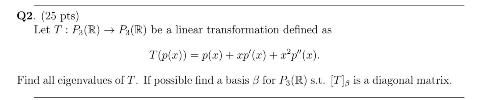 Solved Q2. (25 pts) Let T : P3(R) + P3(R) be a linear | Chegg.com