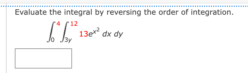 Solved Evaluate the integral by reversing the order of | Chegg.com