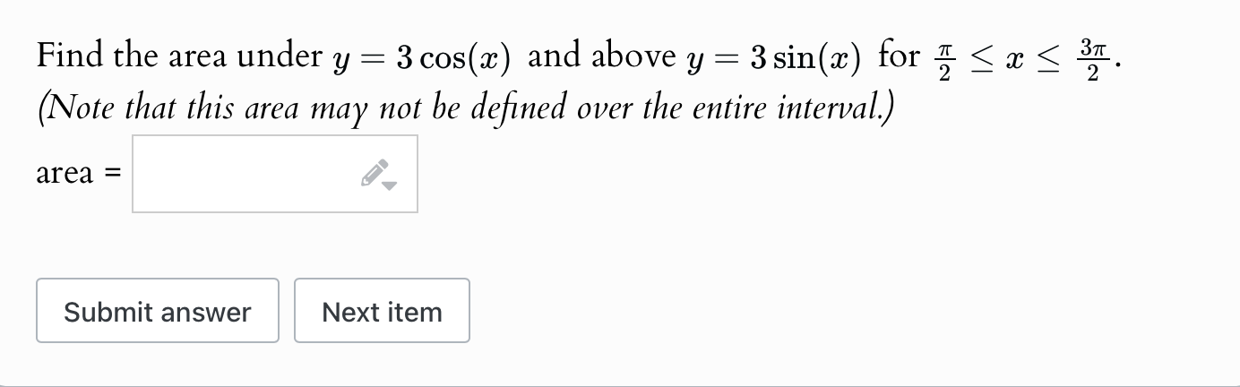 Solved Find the area under y=3cos(x) ﻿and above y=3sin(x) | Chegg.com