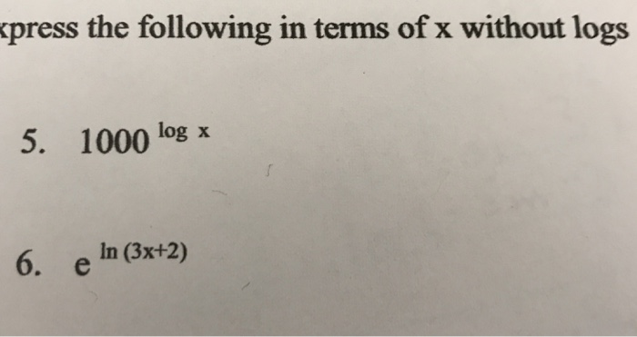 Solved Express the following in terms of x without logs | Chegg.com