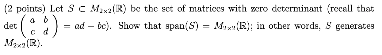 Solved (2 points) Let S c M2x2(R) be the set of matrices | Chegg.com