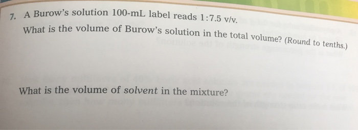 Solved A Burow's solution 100-mL label reads 1:7.5 vlv. What | Chegg.com