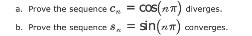 Solved a. Prove the sequence cn=Cos(nπ) diverges. b. Prove | Chegg.com