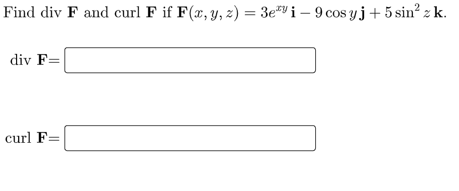 Solved Find div F and curl F if F(x, y, z) = 3ery i – 9 | Chegg.com