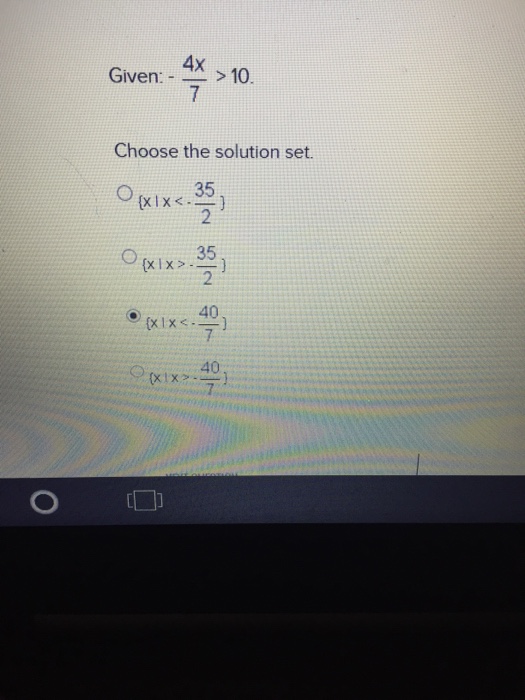 Solved Given: -4x/7 > 10. Choose the solution set. {x | x | Chegg.com