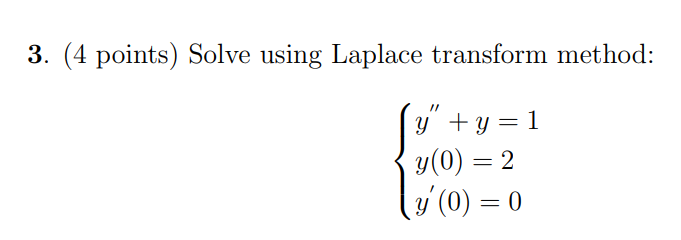 Solved 3. (4 points) Solve using Laplace transform method: y | Chegg.com