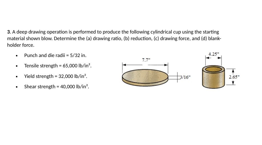 Solved 3. A deep drawing operation is performed to produce | Chegg.com