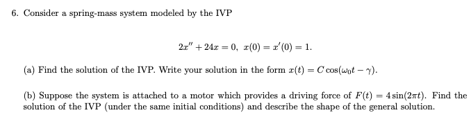 Solved 6. Consider a spring-mass system modeled by the IVP | Chegg.com