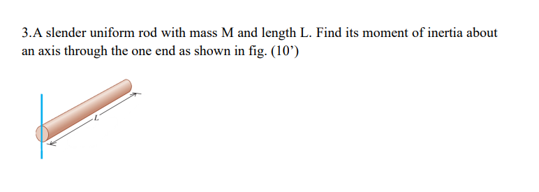 Solved 3.A slender uniform rod with mass M and length L. | Chegg.com