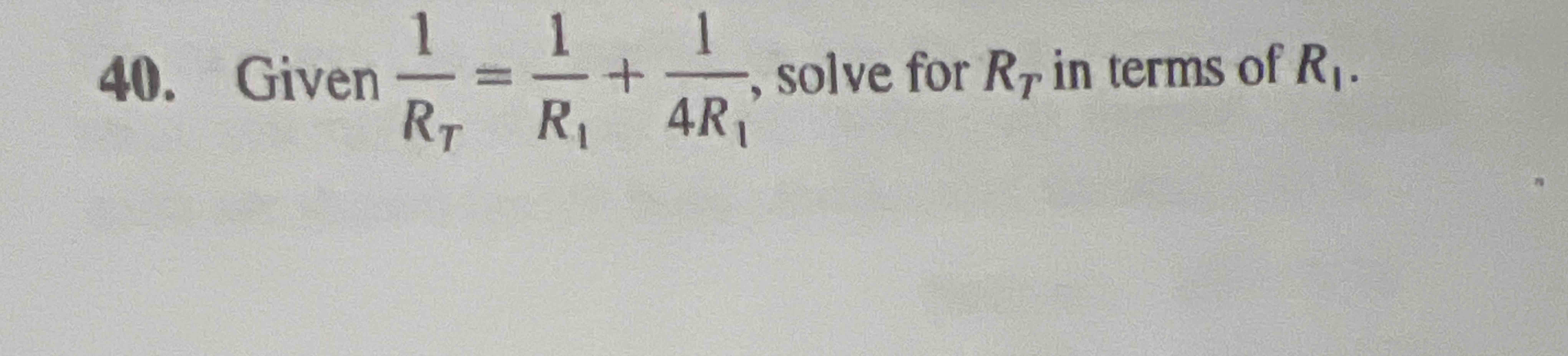 Solved Given 1RT=1R1+14R1, ﻿solve for RT ﻿in terms of R1. | Chegg.com