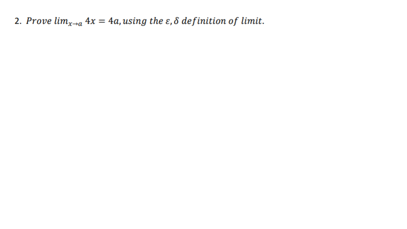 Solved 2. Prove limx→a 4x = 4a, using the a, 8 definition of | Chegg.com