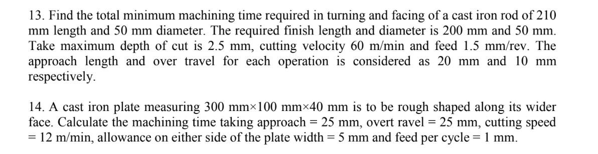[Solved]: 13. Find the total minimum machining time requir