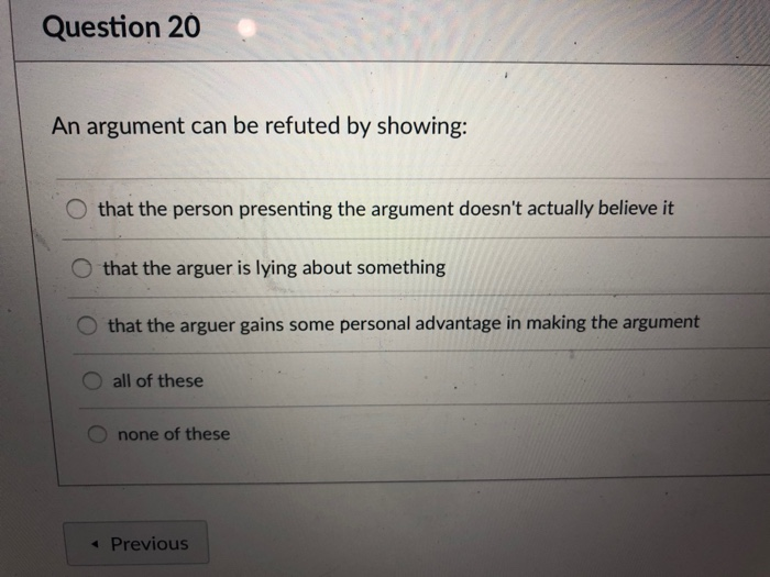 Solved Question 20 An argument can be refuted by showing: O | Chegg.com