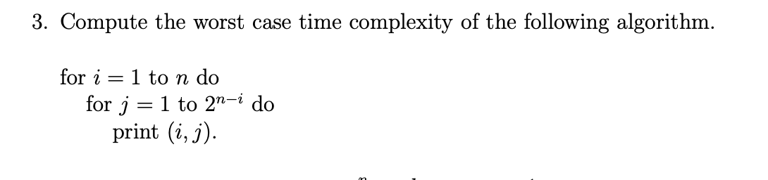 Solved 3. Compute the worst case time complexity of the | Chegg.com