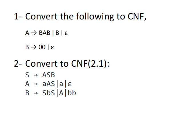 Solved 1- Convert the following to CNF, A→BAB∣B∣εB→00∣ε 2- | Chegg.com