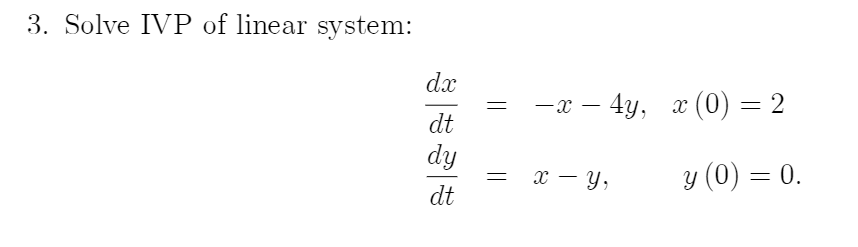 Solved 3. Solve IVP of linear system: dx – X – 4y, X (0) = 2 | Chegg.com