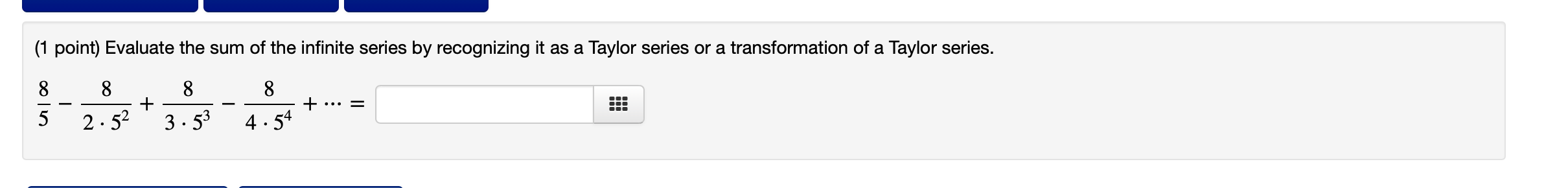 Solved (1 point) Evaluate the sum of the infinite series by | Chegg.com