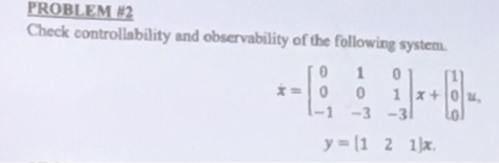 Solved PROBLEM 2 Check controllability and observability of | Chegg.com