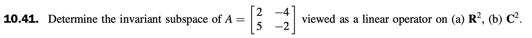 Solved 10.41. Determine the invariant subspace of A = 2 5 - | Chegg.com
