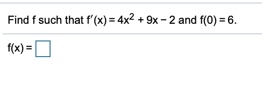 Solved Find f such that f'(x) = 4x2 + 9x – 2 and f(0) = 6. | Chegg.com