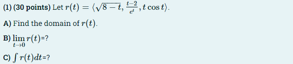 Solved (1) (30 points) Let r(t)= 8−t,ett−2,tcost A) Find | Chegg.com