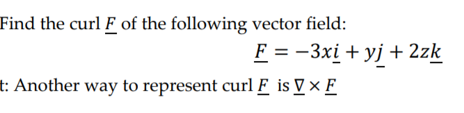 Solved Find the curl F of the following vector field: F = | Chegg.com