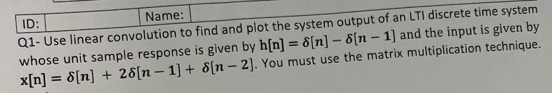 Solved ID: Name: - Q1- Use linear convolution to find and | Chegg.com