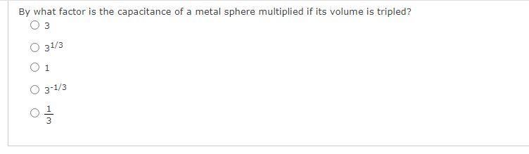 Solved By what factor is the capacitance of a metal sphere | Chegg.com