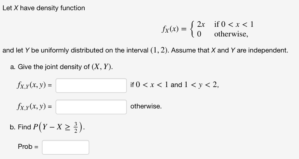 Solved Let X have density function fs(x) ={0, otherwise, and | Chegg.com