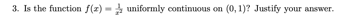 Solved 3. Is the function f(x) = uniformly continuous on (0, | Chegg.com