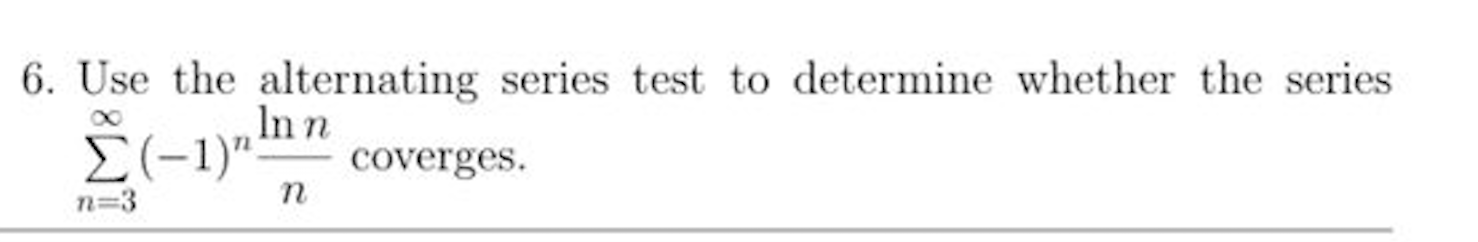 Solved 6. Use the alternating series test to determine | Chegg.com