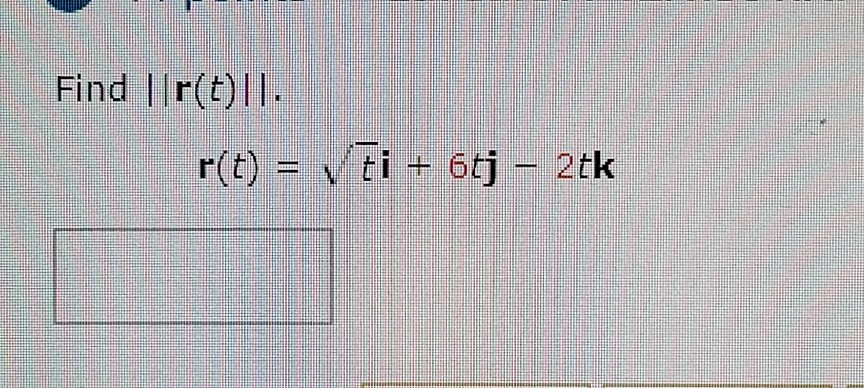 Solved Find ||r(t)||. r(t) = v či + 6tj - 2tk | Chegg.com