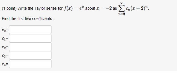 Solved (1 point) Write the Taylor series for f(x)=ex about | Chegg.com